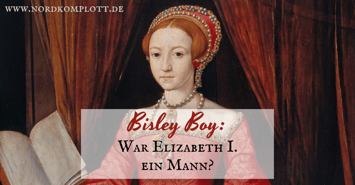 Bisley Boy - war Elizabeth I. ein Mann?